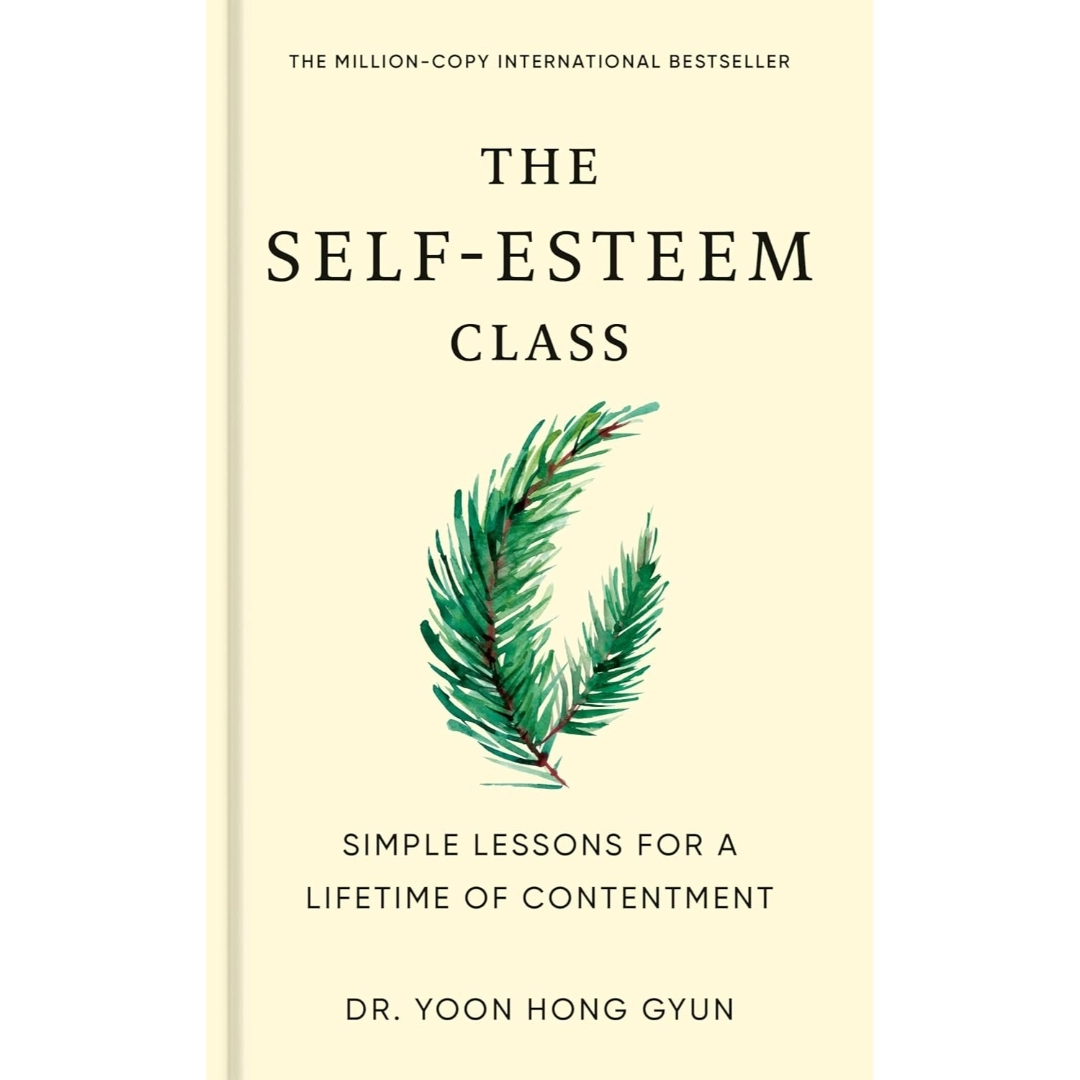 The Self-Esteem Class: Simple Lessons For A Lifetime Of Contentment By ...