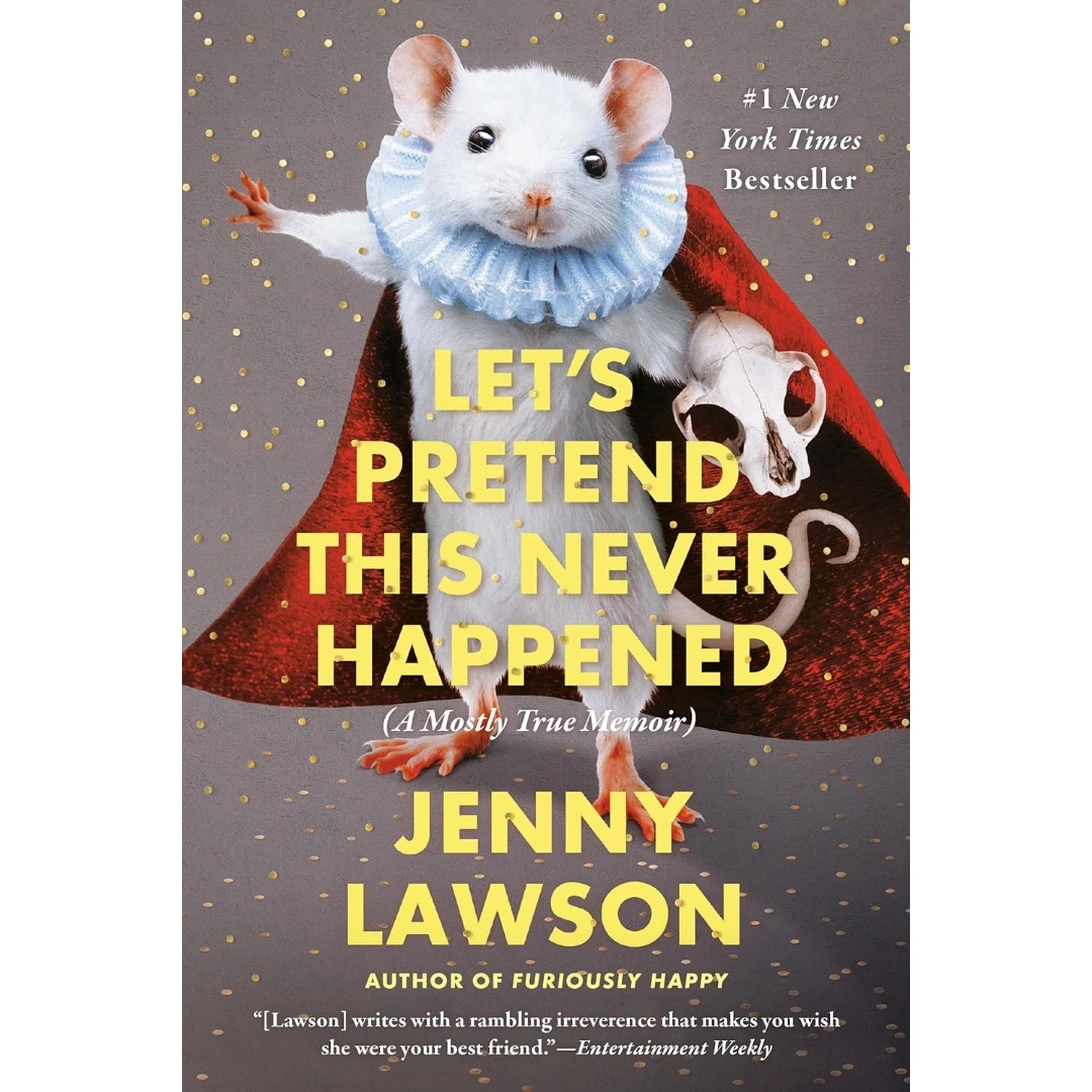 Let'S Pretend This Never Happened: A Mostly True Memoir By Jenny Lawson