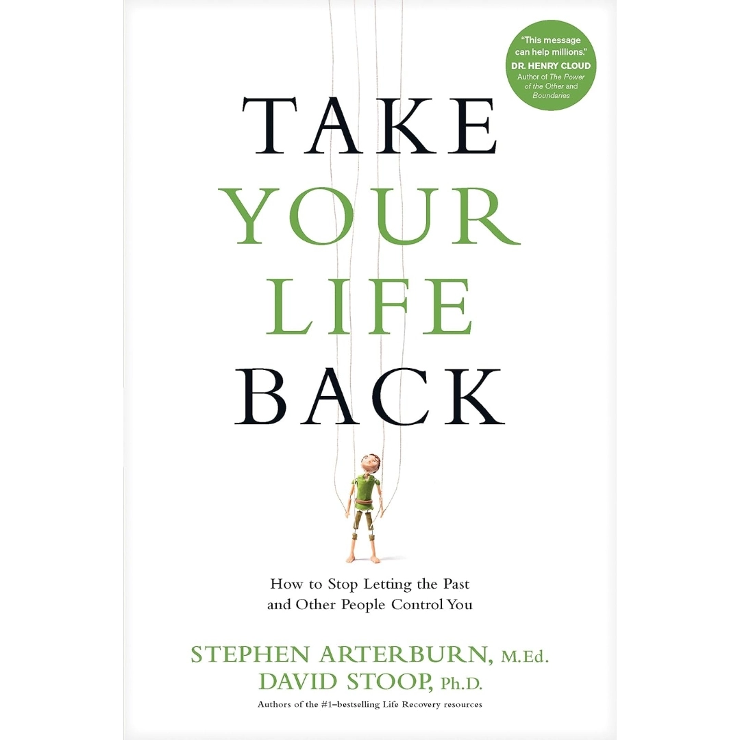 Take Your Life Back: How To Stop Letting The Past And Other People ...