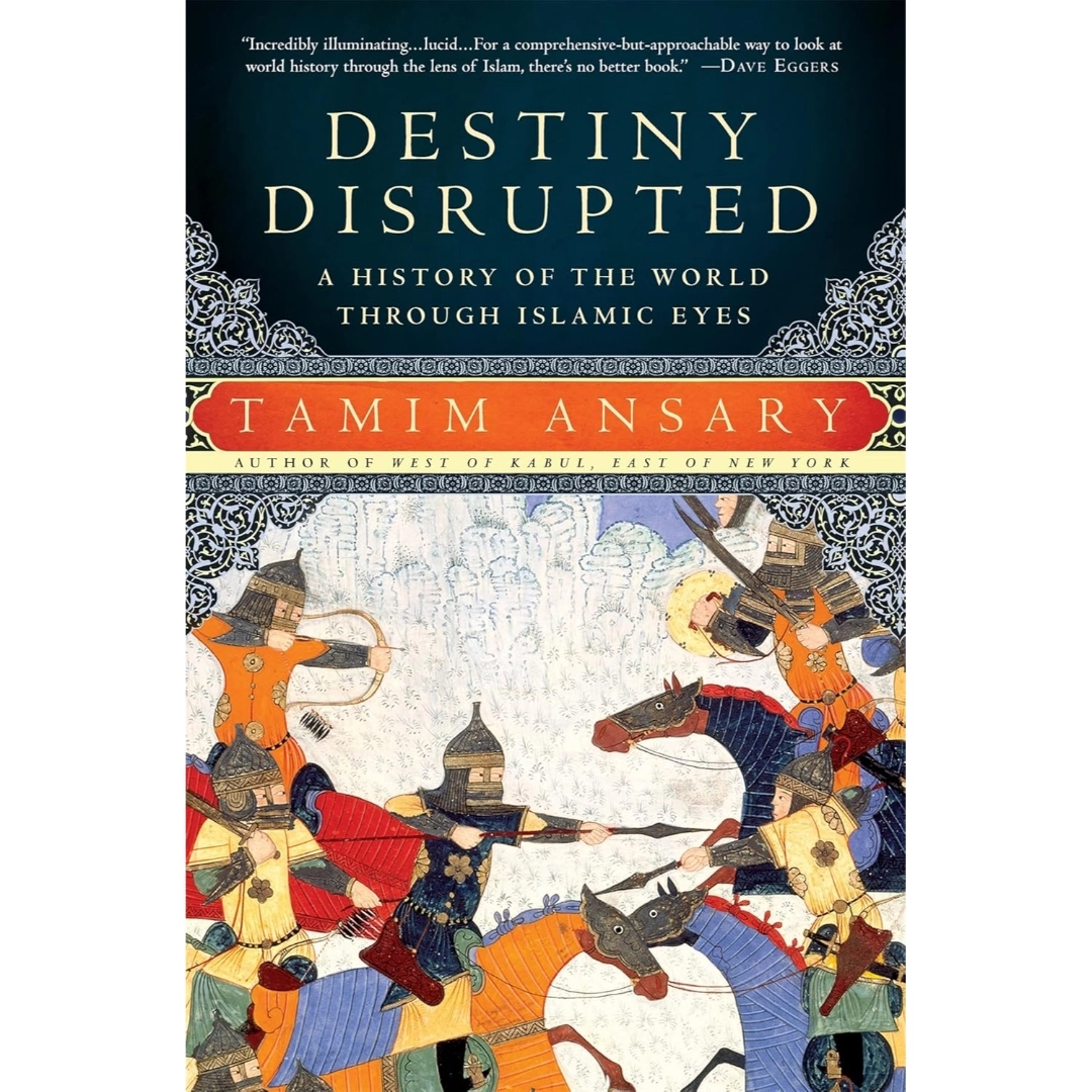 Destiny Disrupted by Tamim Ansary: A History of the World Through ...