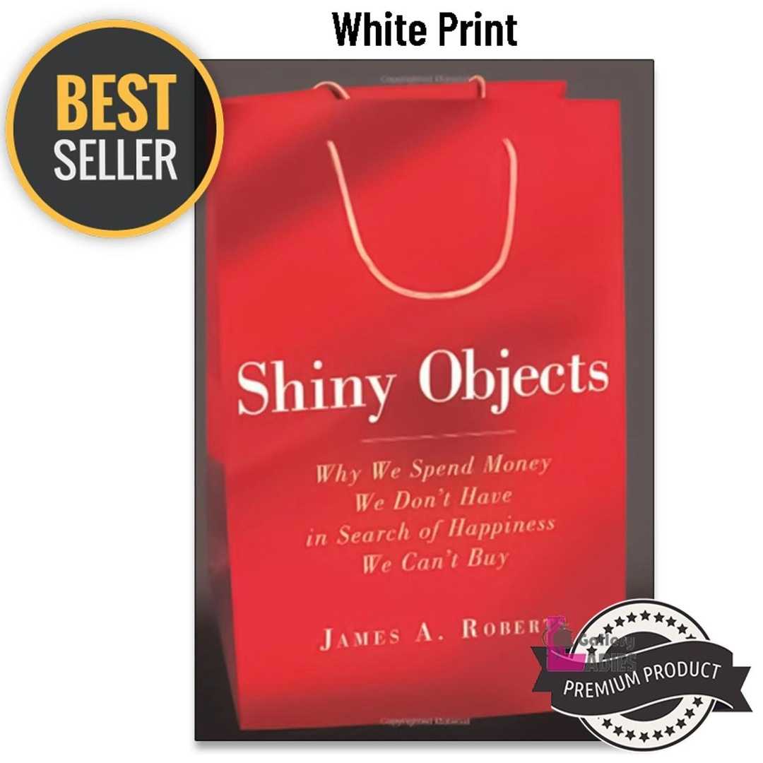 Shiny Objects: Why We Spend Money We Don't Have in Search of Happiness ...