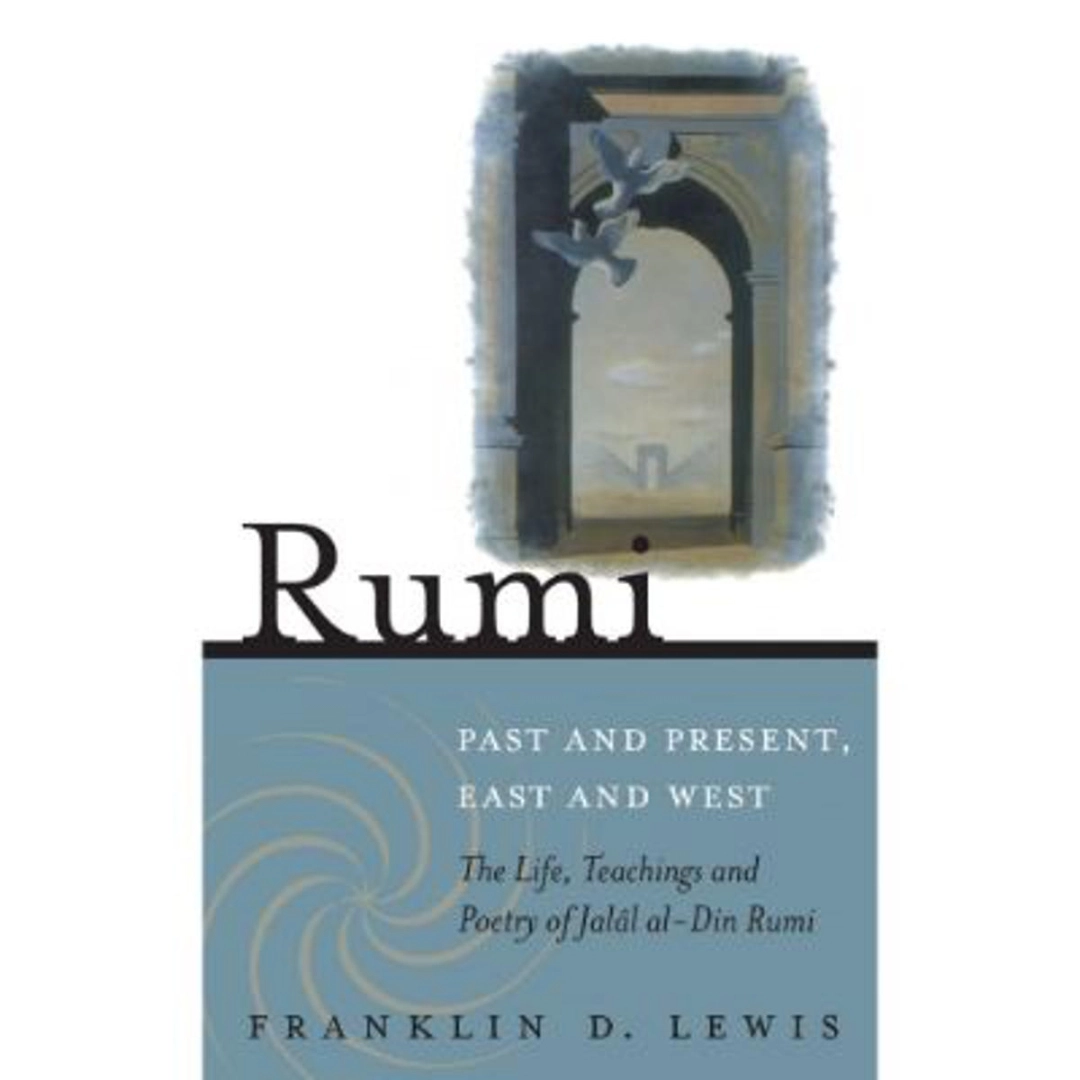 Rumi: Past And Present, East And West