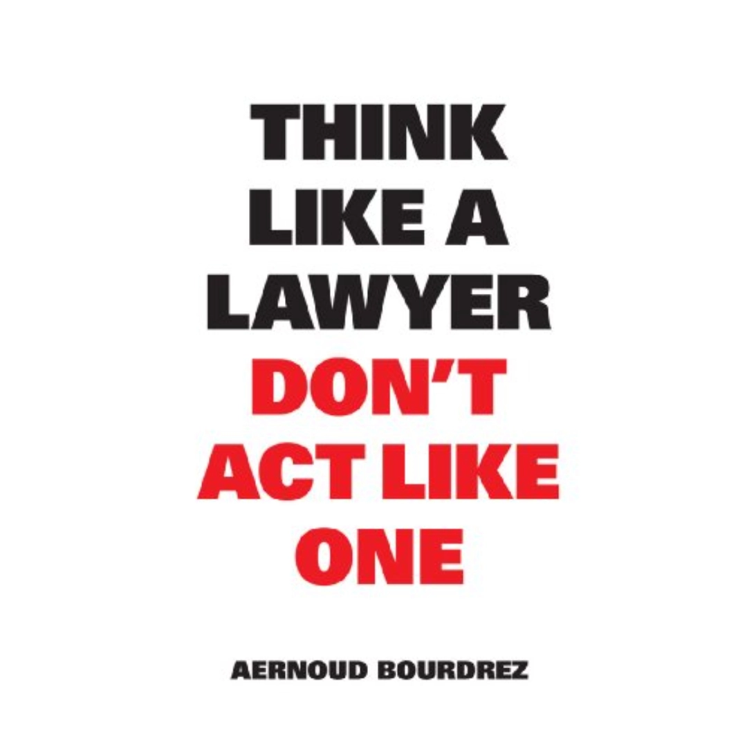 Think Like A Lawyer Don'T Act Like One By Aernoud Bourdrez
