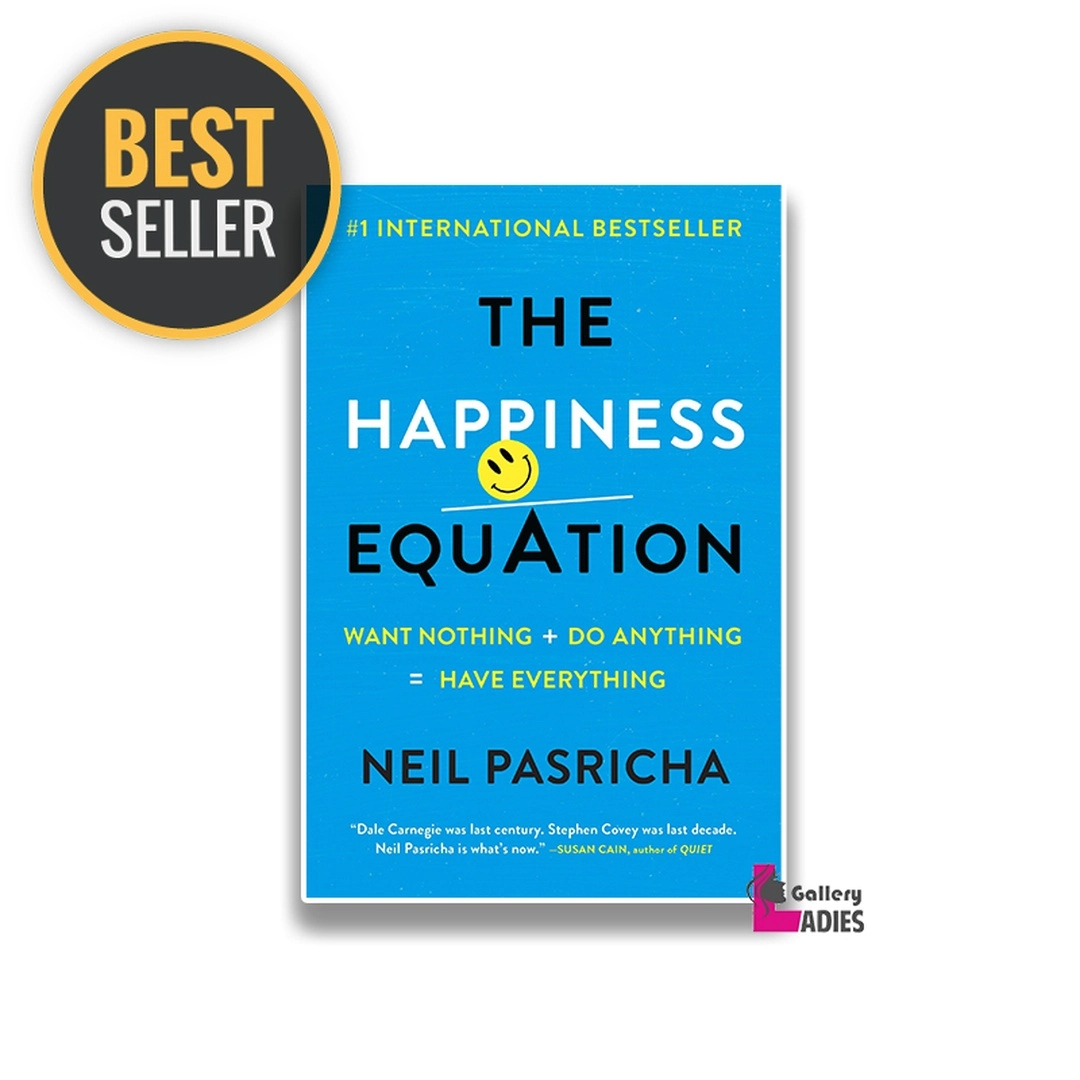 The Happiness Equation: Want Nothing + Do Anything = Have Everything