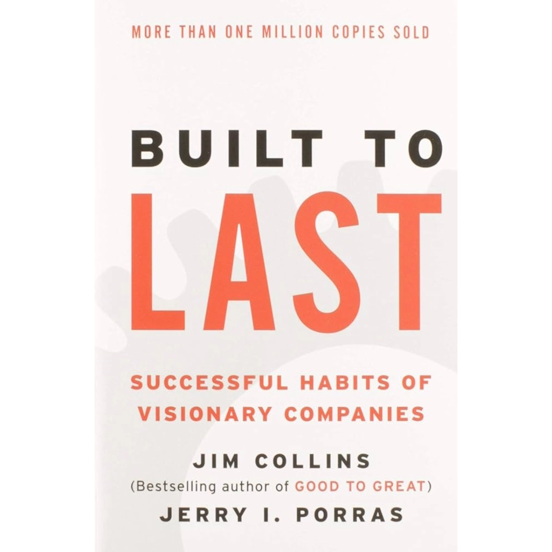 Built To Last: Successful Habits Of Visionary Companies By Jim Collins