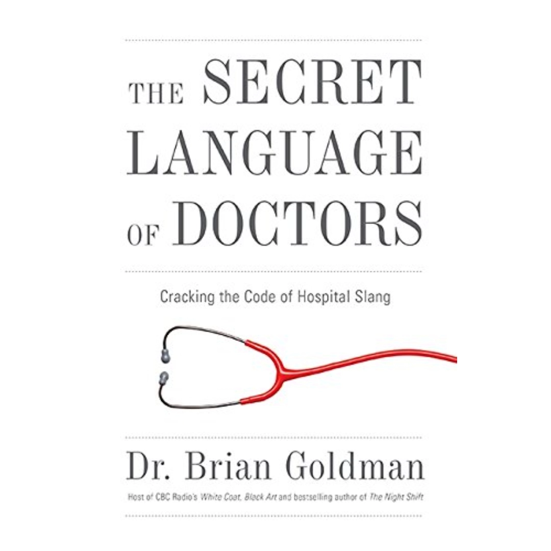 The Secret Language Of Doctors By Brian Goldman