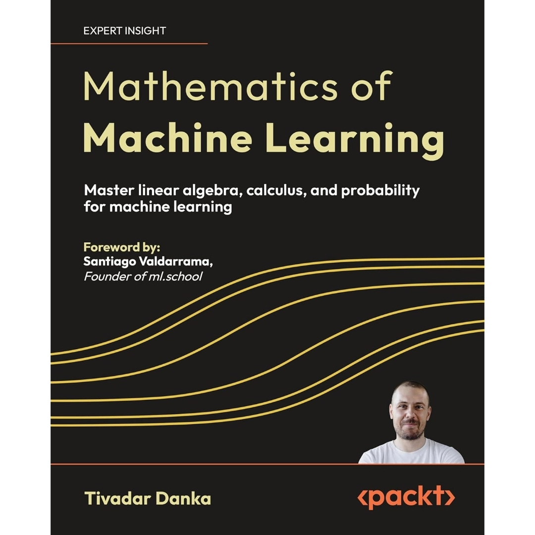 Mathematics of Machine Learning: Master linear algebra, calculus, and ...