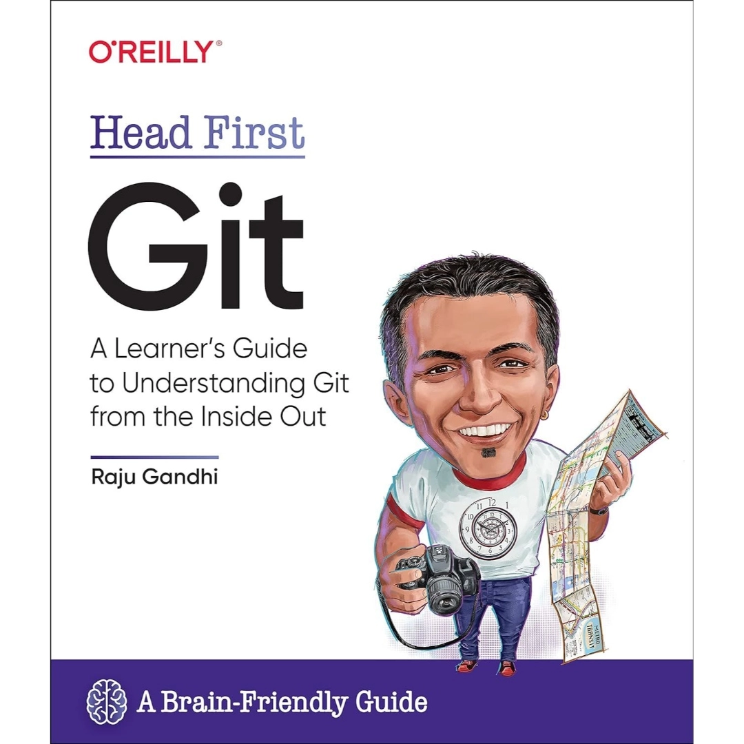 Head First Git: A Learner's Guide to Understanding Git from the Inside Out By Raju Gandhi