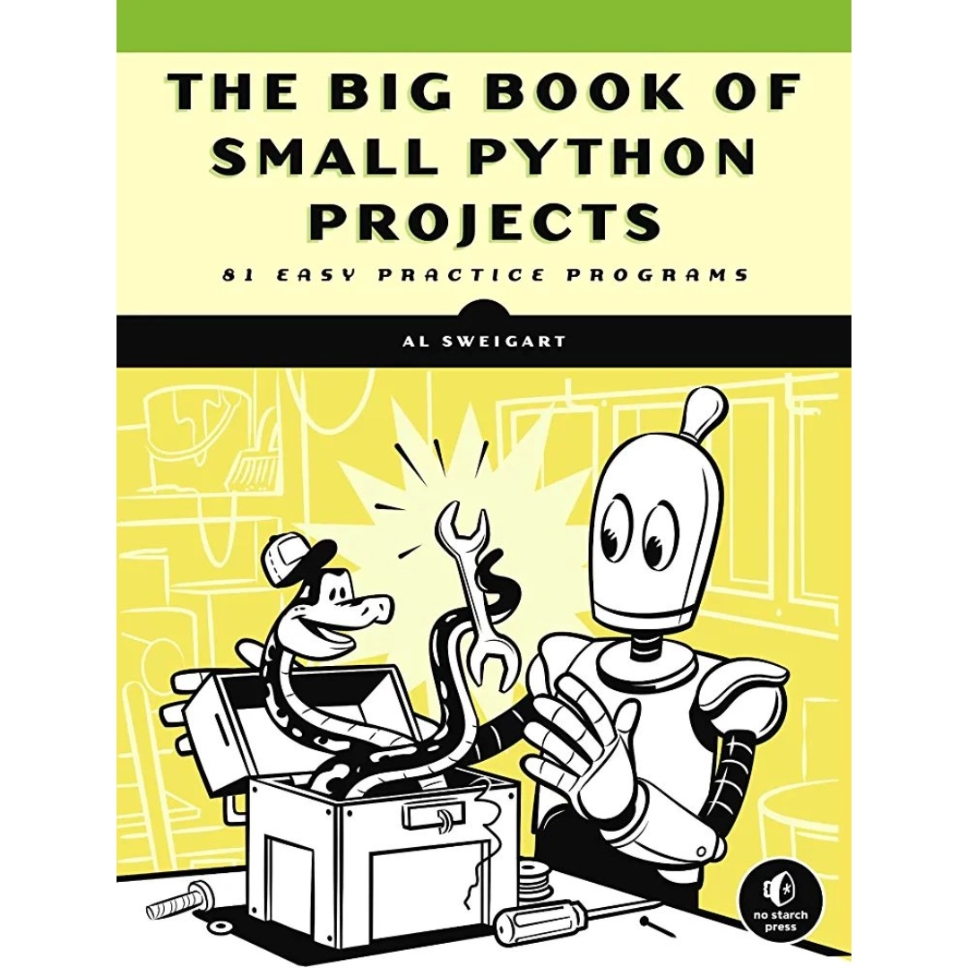 The Big Book of Small Python Projects: 81 Easy Practice Programs Al Sweigart