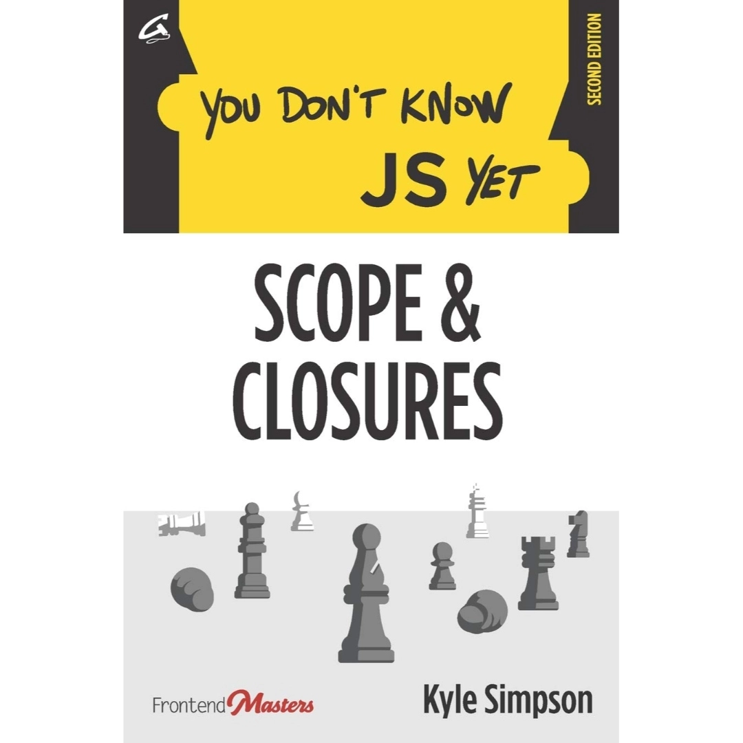 You Don't Know JS Yet: Scope & Closures 2nd Edition Kyle Simpson